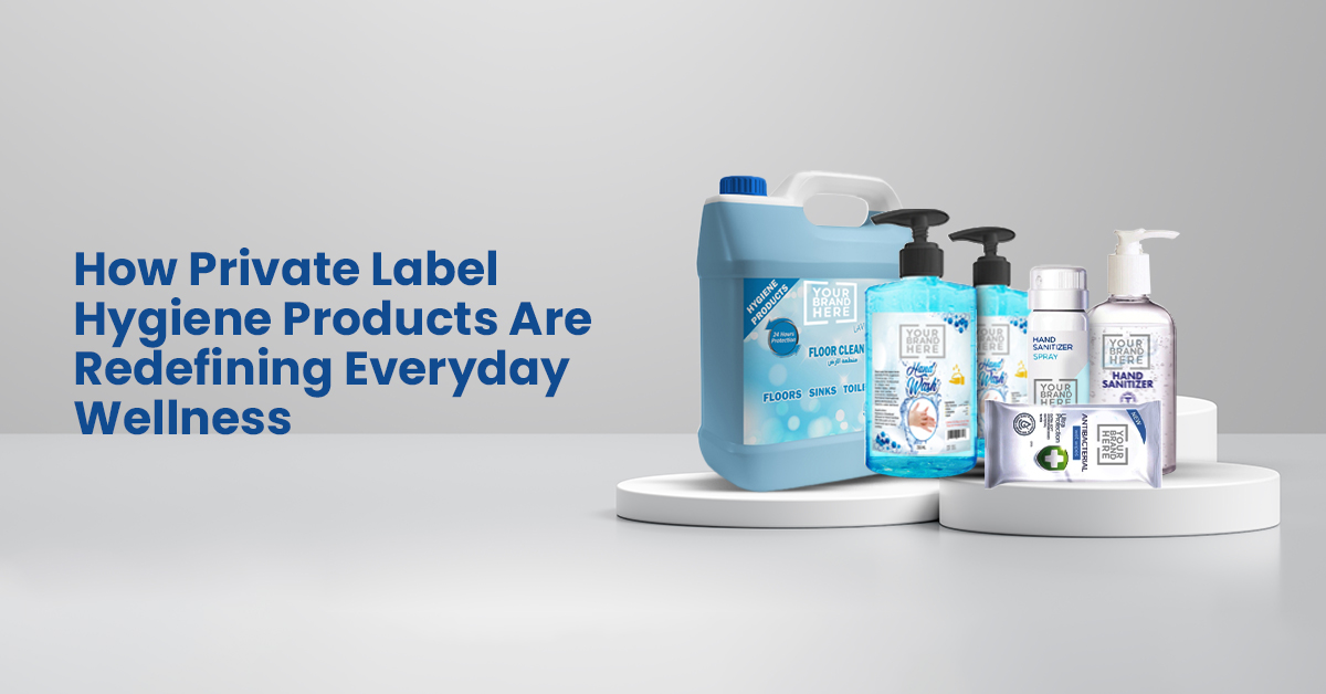 How Private Label Hygiene Products Are Redefining Everyday Wellness