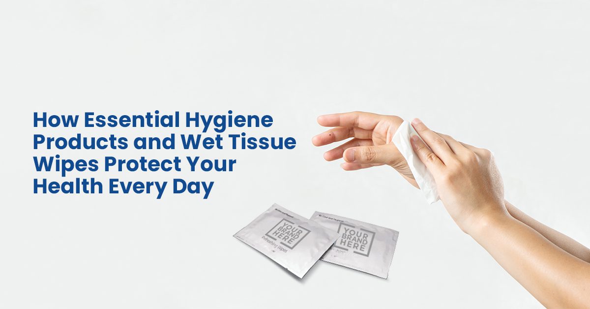 How Essential Hygiene Products And Wet Tissue Wipes Protect Your Health ...