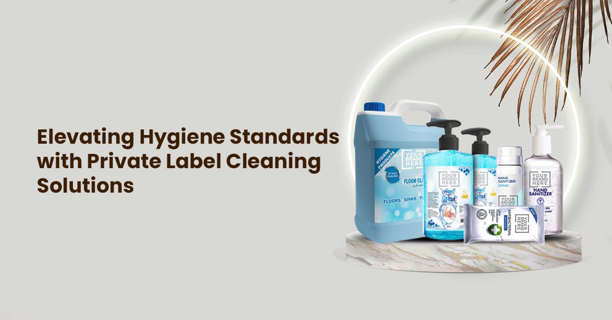 Elevating Hygiene Standards With Private Label Cleaning Solutions