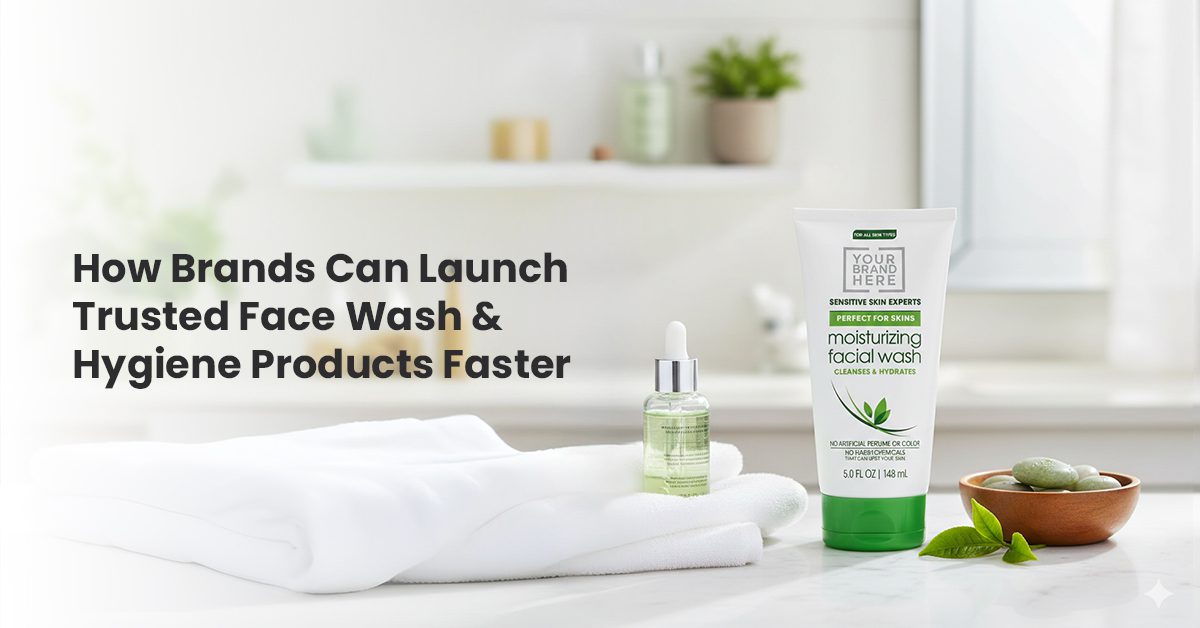 How Brands Can Launch Trusted Face Wash & Hygiene Products Faster