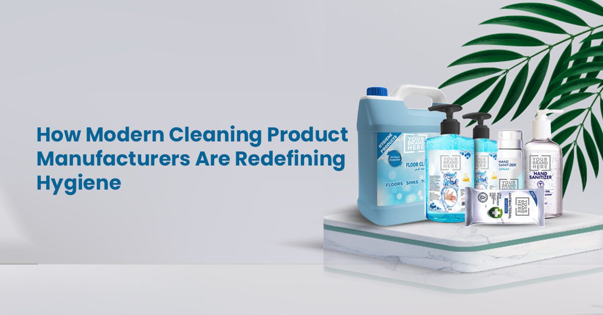 How Modern Cleaning Product Manufacturers Are Redefining Hygiene