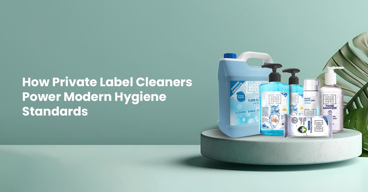 How Private Label Cleaners Power Modern Hygiene Standards